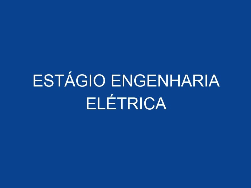Estágio Engenharia Elétrica Jovem Aprendiz E Estágio